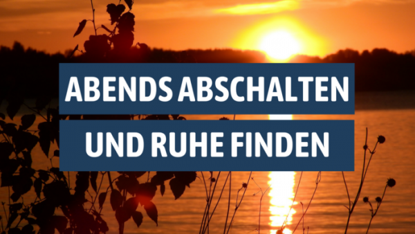 3 Tipps wie du abends Ruhe findest und endlich abschalten kannst ...