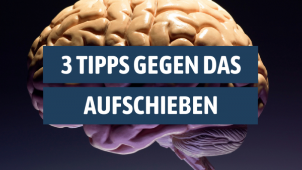 3 Tipps gegen das Aufschieben - oliverspringer.com